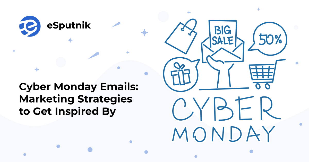 Cyber Monday Emails: Marketing Strategies to Get Inspired By | eSputnik ...