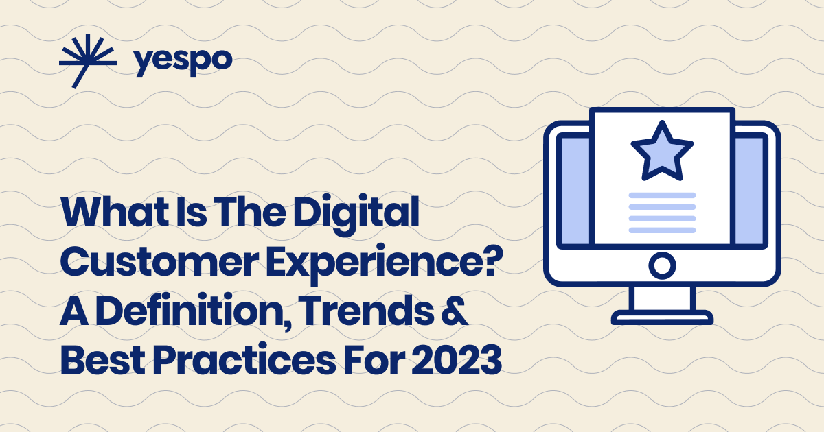 The Digital Customer Experience (DCX): Definition & Trends for 2023 | Yespo